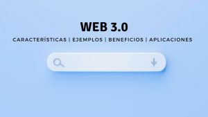 ¿Qué es la Web 3.0? definición, beneficios y origen